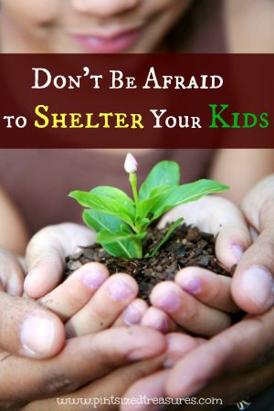 Why You Should Shelter Your Kids